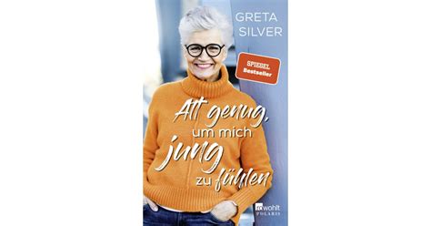 Alt genug um mich jung zu fühlen Greta Silver Rowohlt