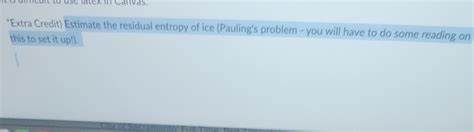 Solved Extra Credit ﻿estimate The Residual Entropy Of Ice
