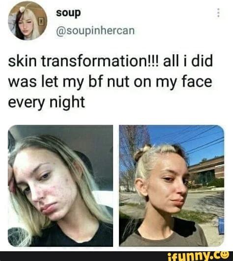 Skin Transformation All I Did Was Let My Bf Nut On My Face Every