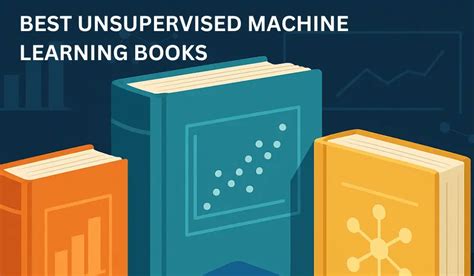 Best Unsupervised Machine Learning Books For Clustering Dimensionality Reduction And Pattern