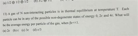 Solved A Gas Of N Non Interacting Particles Is In Thermal Chegg