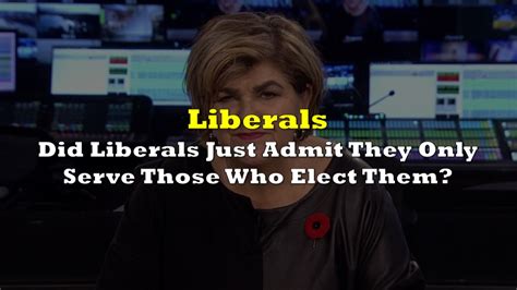 Did Liberals Just Admit They Only Serve Those Who Elect Them The