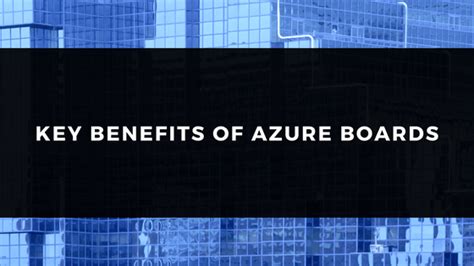 Key Benefits Of Azure Boards Bilginç It Academy