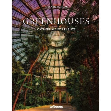 Greenhouses Cathedrals For Plants Werner Pawlok Photography Book