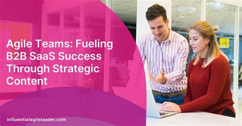 Agile Teams Fueling B2b Saas Success Through Strategic Content