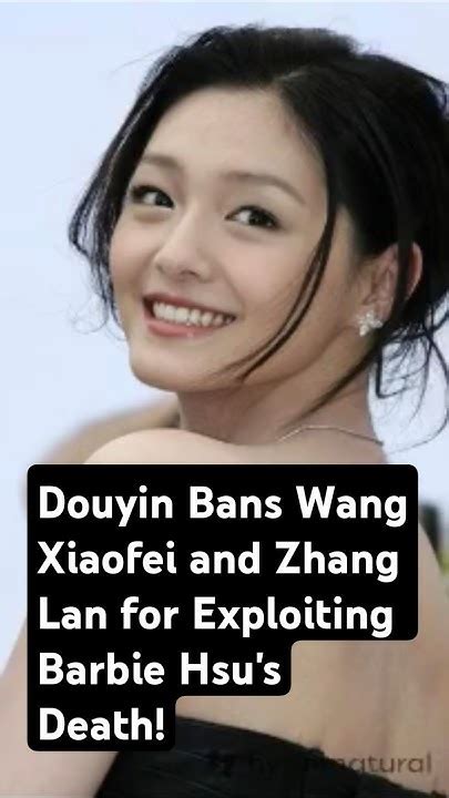 Douyin Bans Wang Xiaofei And Zhang Lan For Exploiting Barbie Hsus Death Barbiehsu