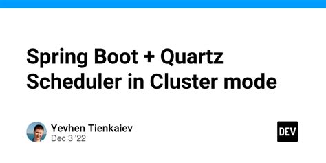 spring boot quartz scheduler in cluster mode dev community