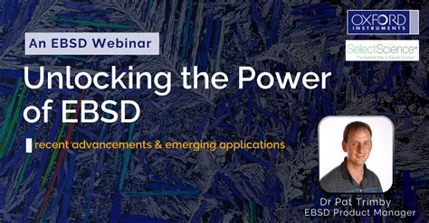 Unlocking The Power Of EBSD Recent Advancements And Emerging Applications Oxford Instruments