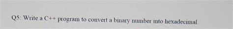 Solved Q5 Write A C Program To Convert A Binary Number