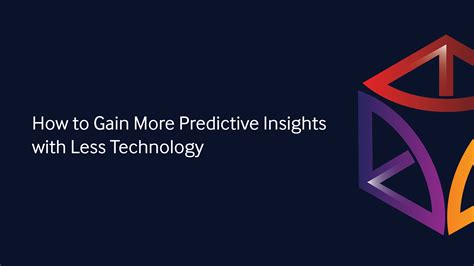 How To Gain More Predictive Insights With Less Technology Put It Forward