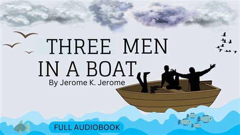Three Men In A Boat By Jerome K Jerome Full Audiobook Youtube