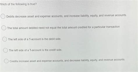 Solved Which Of The Following Is True Debits Decrease Asset