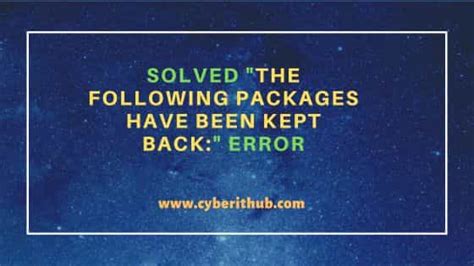 Solved The Following Packages Have Been Kept Back Error Cyberithub