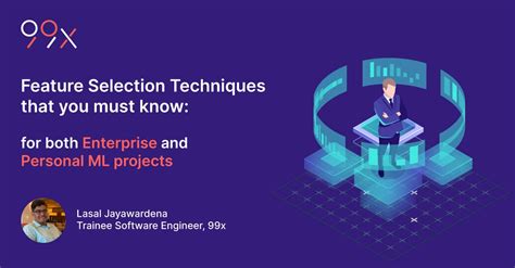 Feature Selection Techniques That You Must Know For Both Enterprise And Personal Ml Projects