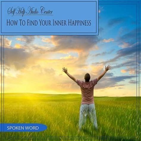 How To Find Your Inner Happiness By Self Help Audio Center On Amazon