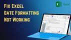 Fix Excel Date Formatting Not Working Quick Ways To Restore