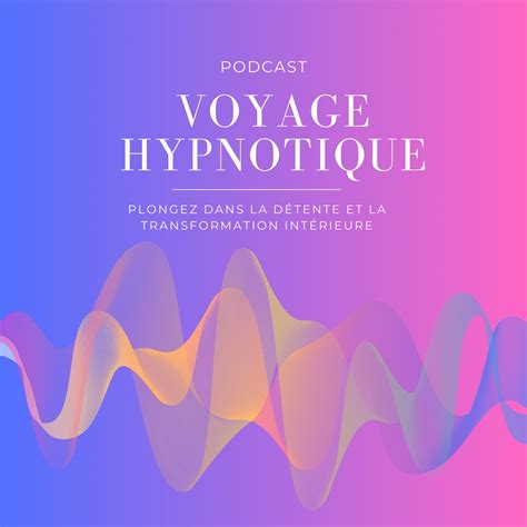 Podcast Voyage Hypnotique Plongez Dans La D Tente Et La Transformation Int Rieure Apple