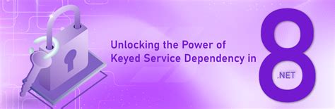 Unlocking The Power Of Keyed Service Dependency In Net 8