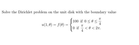 Solved Solve The Dirichlet Problem On The Unit Disk With The Chegg