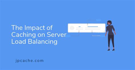 the impact of caching on server load balancing