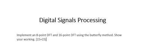 solved implement an 8 point dft and 16 point dft using the butterfly