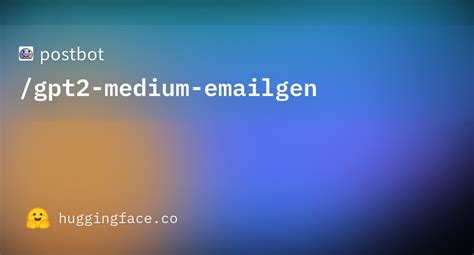 postbot gpt2 medium emailgen · hugging face