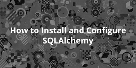 How To Install And Configure Sqlalchemy Drive Win Grow