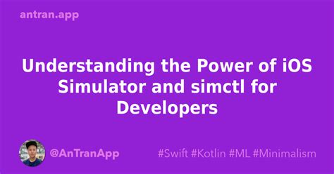 Understanding The Power Of Ios Simulator And Simctl For Developers An Tran