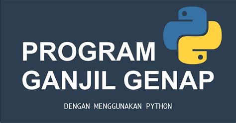 Program Menentukan Bilangan Ganjil Atau Genap Menggunakan Bahasa Pemrograman Python