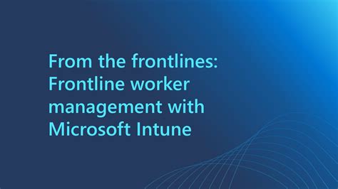 From The Frontlines Frontline Worker Management With Microsoft Intune Microsoft Community Hub