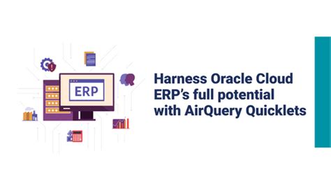 harness oracle cloud erp s full potential with airquery quicklets
