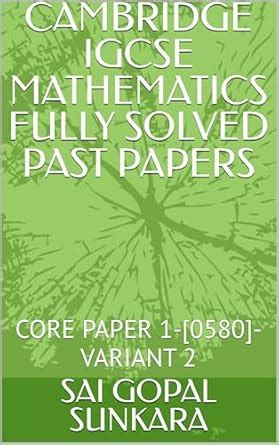 CAMBRIDGE IGCSE MATHEMATICS FULLY SOLVED PAST PAPERS CORE PAPER VARIANT EBook