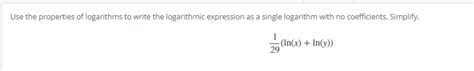 Solved Use The Properties Of Logarithms To Write The