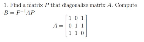 Solved 1 Find A Matrix P That Diagonalize Matrix A Compute