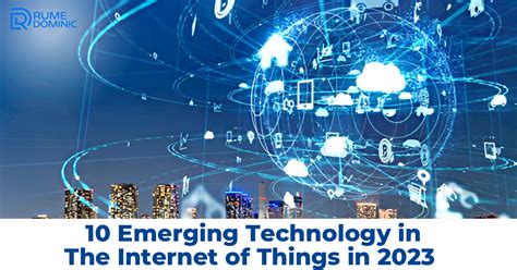 10 Emerging Technologies In The Internet Of Things In 2023 By Orume Dominic Uririe Medium