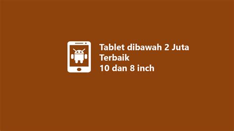 Tablet Dibawah Juta Terbaik Dan Inch