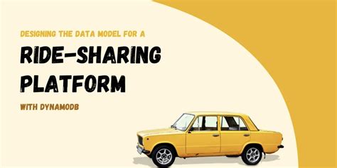 Designing The Data Model For A Ride Sharing Platform With Dynamodb
