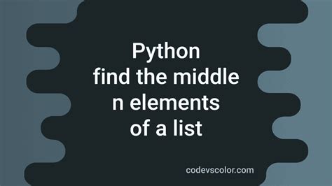 Ways In Python To Find The Middle N List Elements CodeVsColor