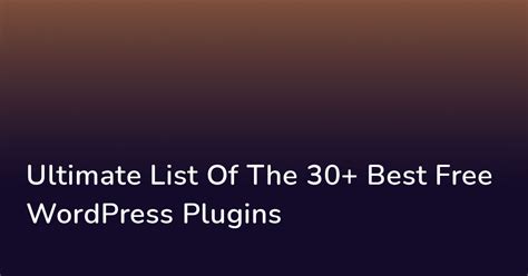 Ultimate List Of The 30 Best Free WordPress Plugins