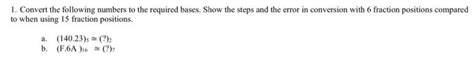 Solved Convert The Following Numbers To The Required Chegg