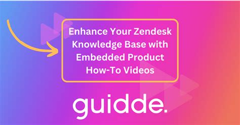 Enhance Your Zendesk Knowledge Base With Embedded Product How To Videos Guidde