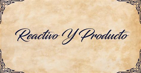 Reactivo Y Producto Información Completa Definición Ejemplos Y Más