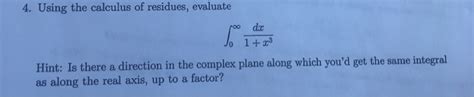 Solved 4 Using The Calculus Of Residues Evaluate T Is