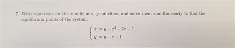 Solved 7. Write equations for the x-nullclines, | Chegg.com