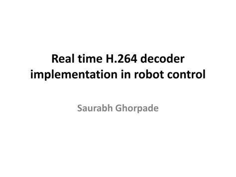 ppt real time h 264 decoder implementation in robot control