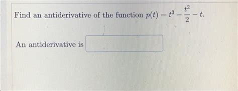 solved find an antiderivative of the function p t t3−2t2−t