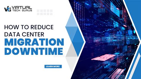 How To Reduce Data Center Migration Downtime Virtual Tech Gurus