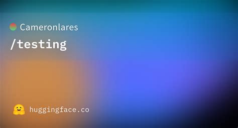 Cameronlarestesting · Hugging Face