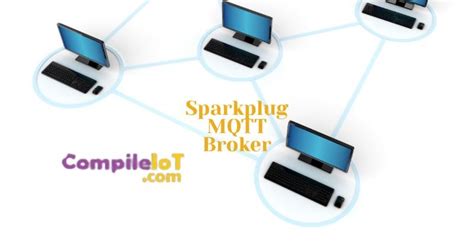 5 Key Concepts For Mqtt Broker In Sparkplug Specification Compileiot
