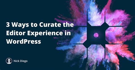 3 ways to curate the editor experience in wordpress